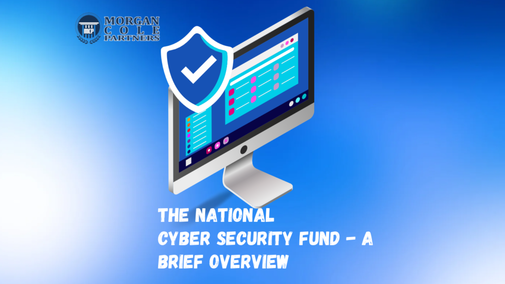 The National Cyber Security Fund – A Brief Overview – Morgan Cole Partners